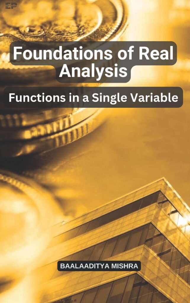 Foundations Of Real Analysis: Functions In A Single Variable - Educohack Press